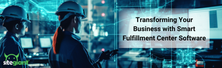 Transforming Your Business with Smart Fulfillment Center Software